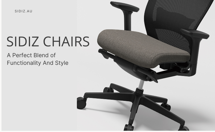 Why Sidiz Chairs Are Perfect for Function and Style | SIDIZ AUSTRALIA